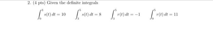 Solved 2. (4 pts) Given the definite integrals f*s(t) dt = | Chegg.com