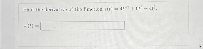 Solved Find the derivative of the function s(t) = 4t-2 +6+3 | Chegg.com