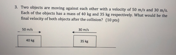 Solved 3. Two objects are moving against each other with a | Chegg.com