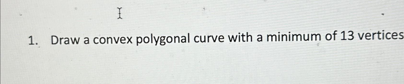 Solved Draw a convex polygonal curve with a minimum of 13 | Chegg.com
