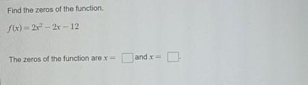 Solved Find the zeros of the function:f(x)=2x2-2x-12The | Chegg.com