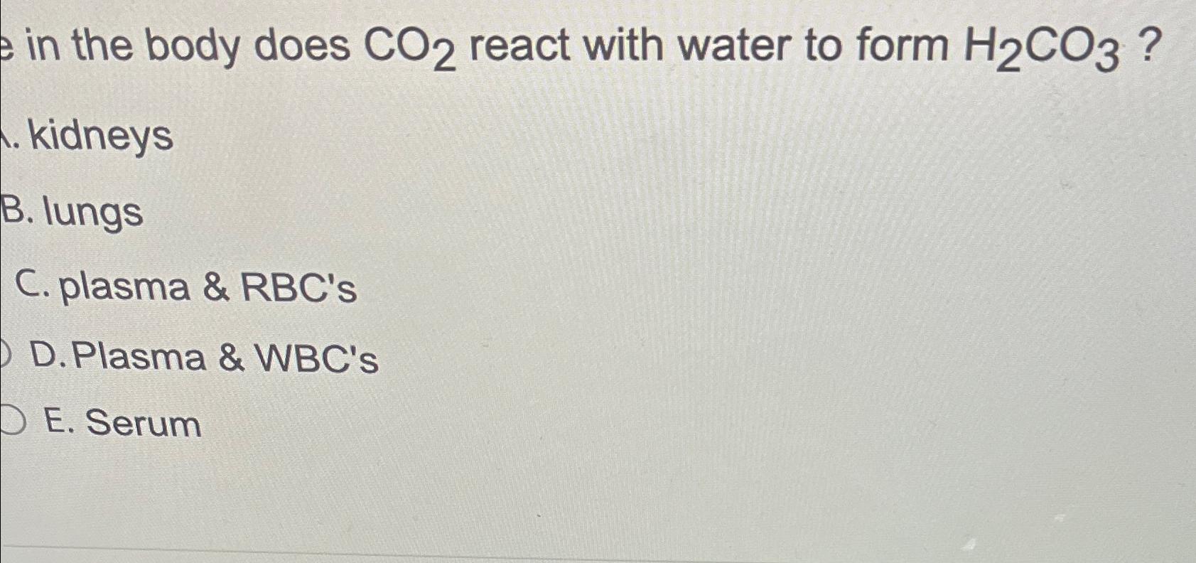 Solved in the body does CO2 ﻿react with water to form | Chegg.com