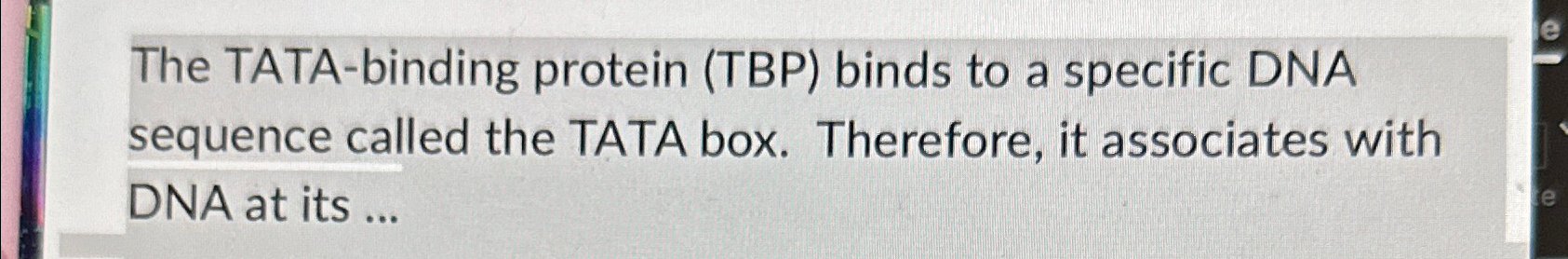 Solved The TATA-binding protein (TBP) ﻿binds to a specific | Chegg.com