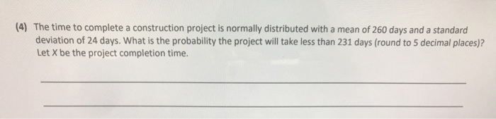 Solved (4) The time to complete a construction project is | Chegg.com