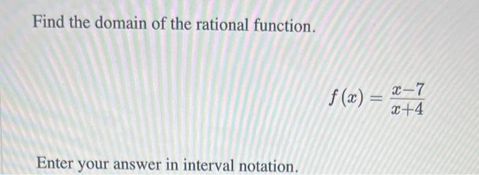 Solved Find the domain of the rational function. f(x)=x+4x−7 | Chegg.com
