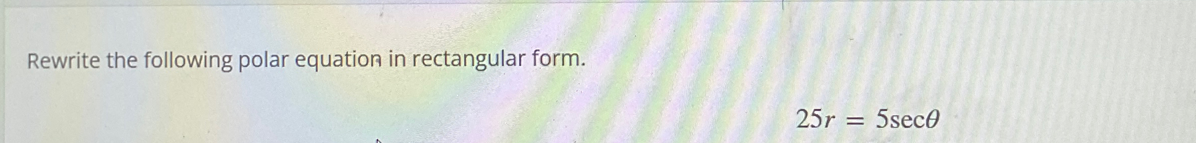 Solved Rewrite the following polar equation in rectangular | Chegg.com