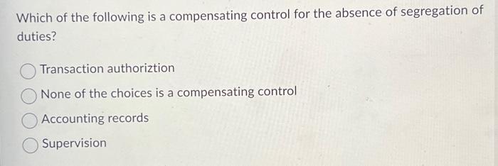 Solved Which of the following is a compensating control for | Chegg.com
