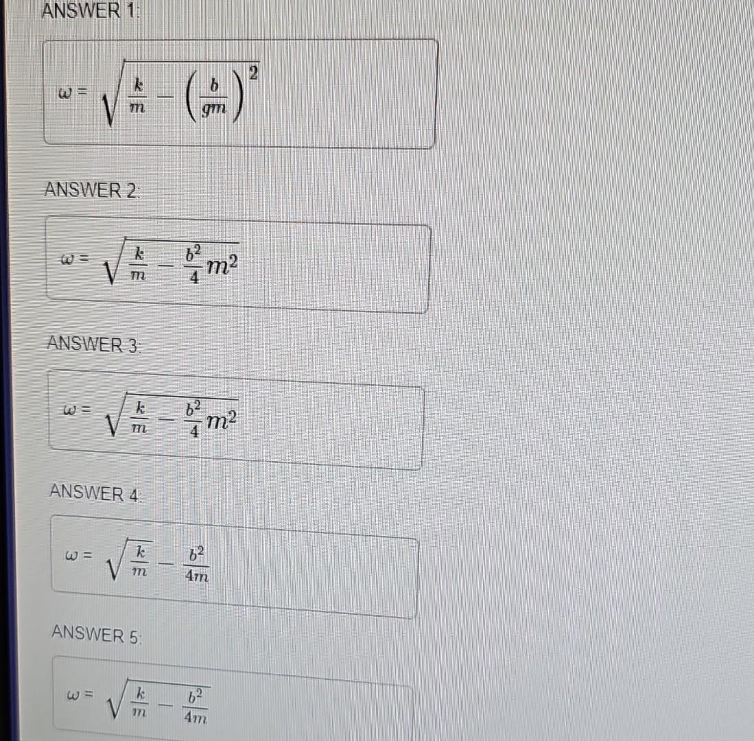 ω=mk−(gmb)2 ANSWER 2. ω=mk−4b2m2 ANSWER 3 . | Chegg.com