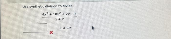 Solved Use synthetic division to divide. 4x3 + 10x² + 2x - 4 | Chegg.com