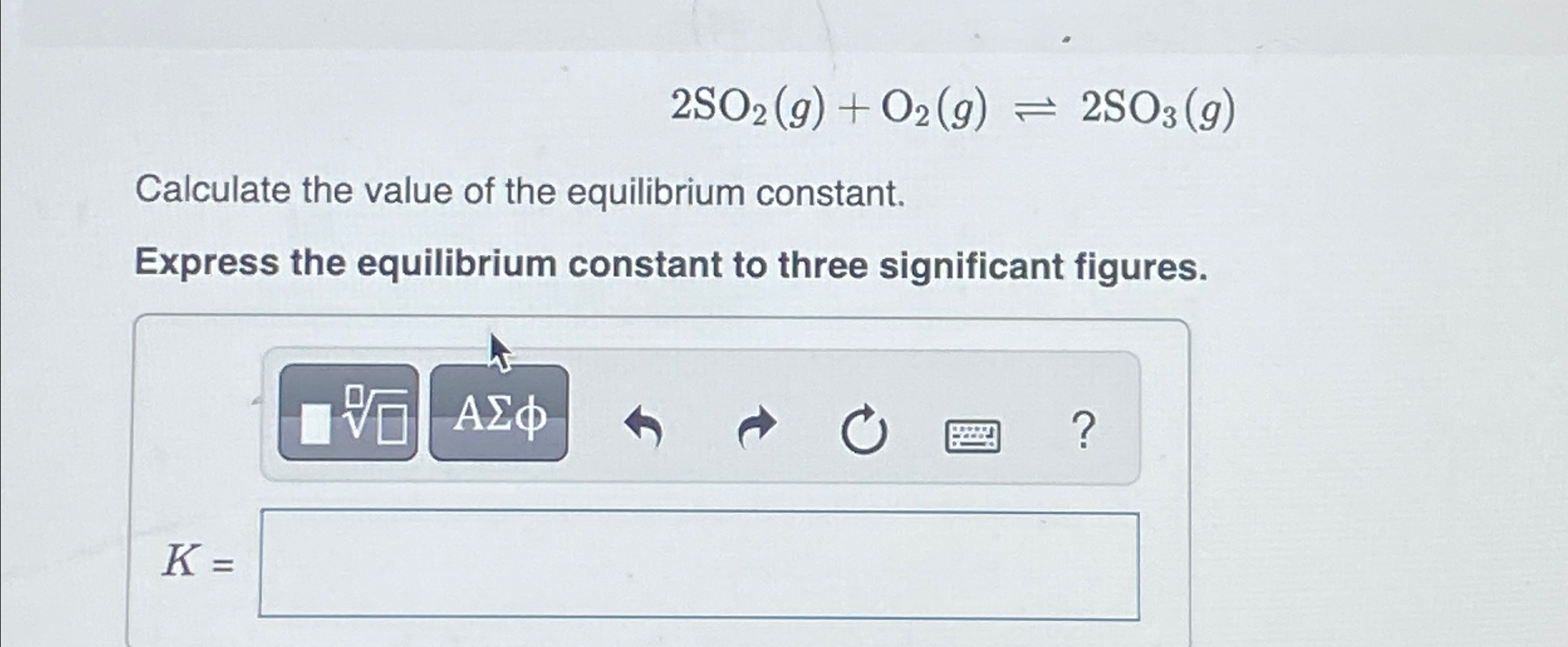 Solved 2SO2(g)+O2(g)⇌2SO3(g)Calculate the value of the | Chegg.com