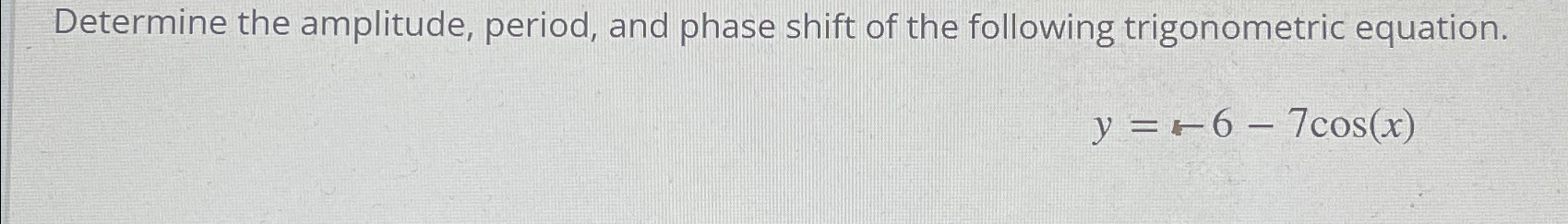 Solved Determine the amplitude, period, and phase shift of | Chegg.com