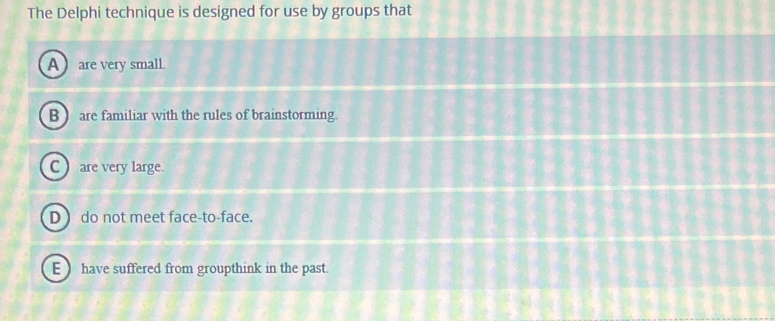 Solved The Delphi technique is designed for use by groups | Chegg.com