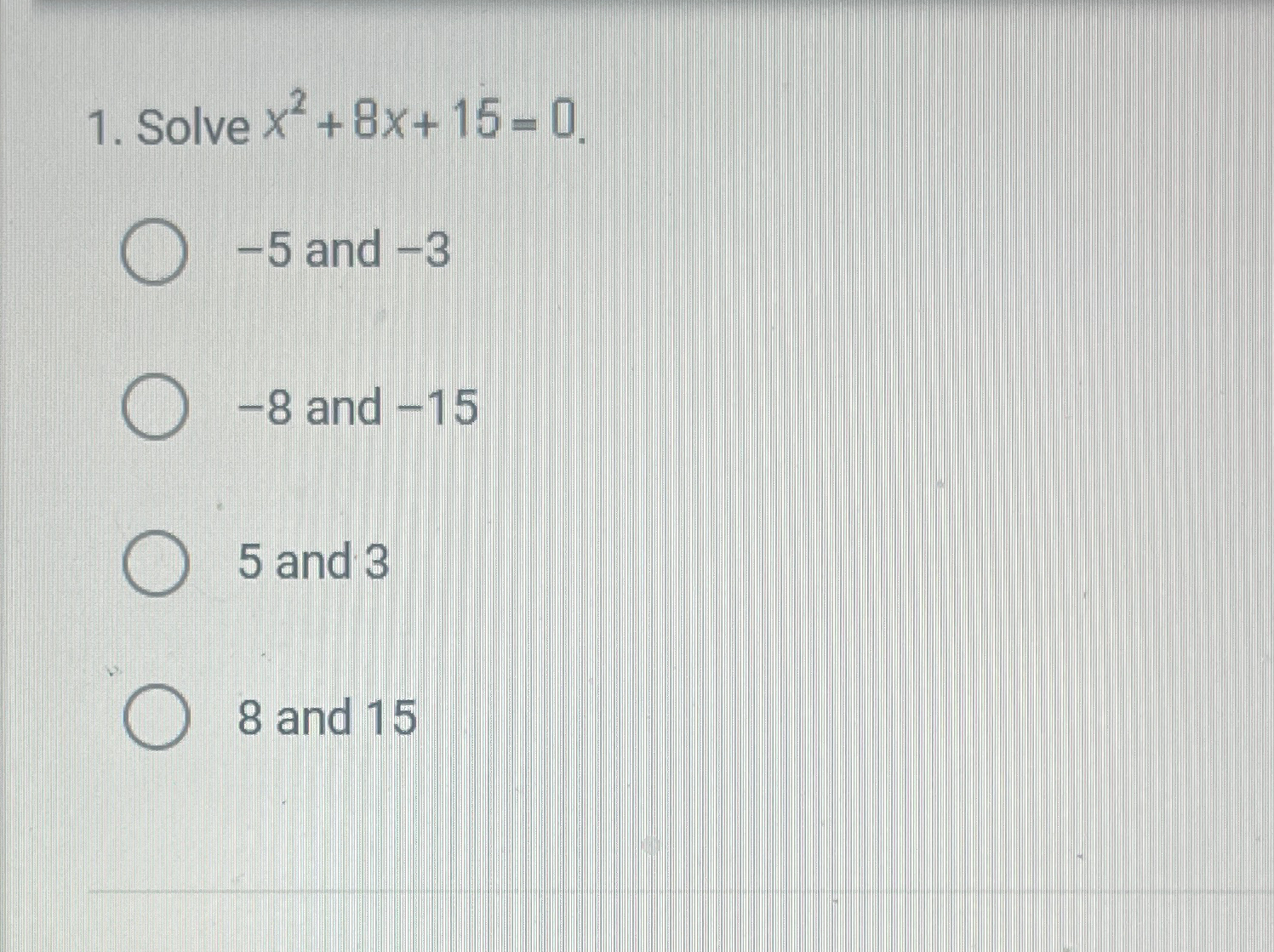 Solved Solve x2+8x+15=0-5 ﻿and -3-8 ﻿and -155 ﻿and 38 ﻿and | Chegg.com