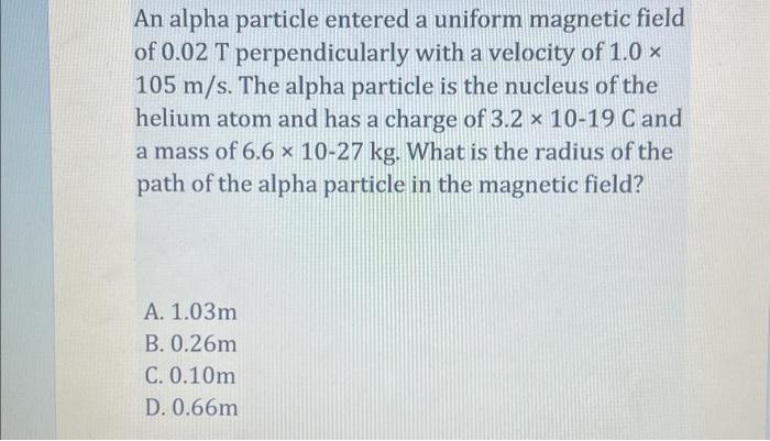 Solved An alpha particle entered a uniform magnetic field of | Chegg.com