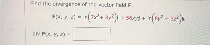 Solved Find the divergence of the vector field F. | Chegg.com