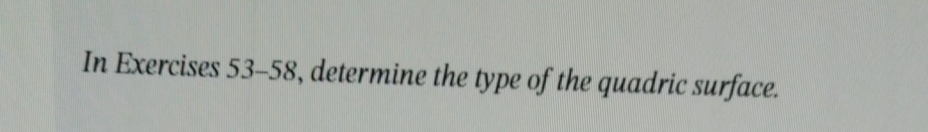 Solved In Exercises 53-58, determine the type of the quadric | Chegg.com