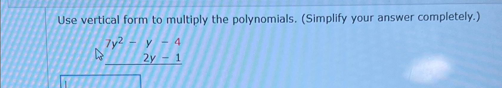 Solved Use vertical form to multiply the polynomials. | Chegg.com