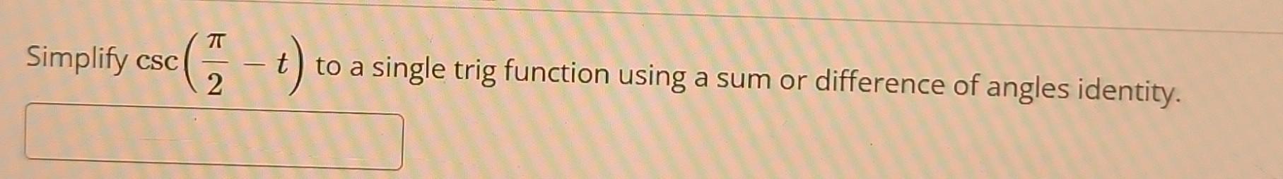 Solved Simplify csc(2π−t) to a single trig function using a | Chegg.com