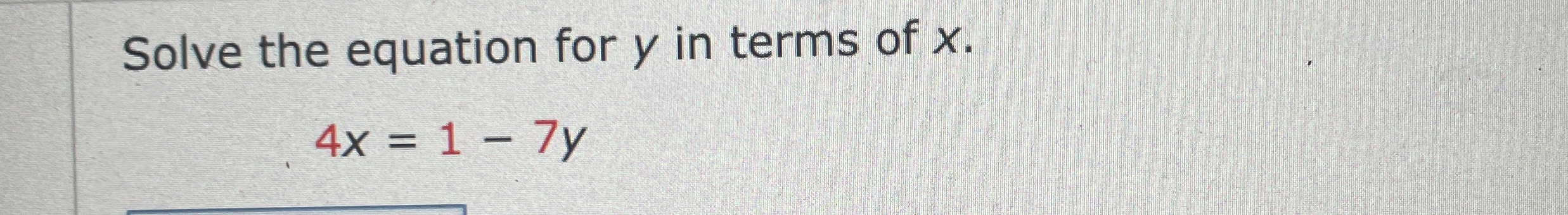 Solved Solve the equation for y ﻿in terms of x.4x=1-7y | Chegg.com