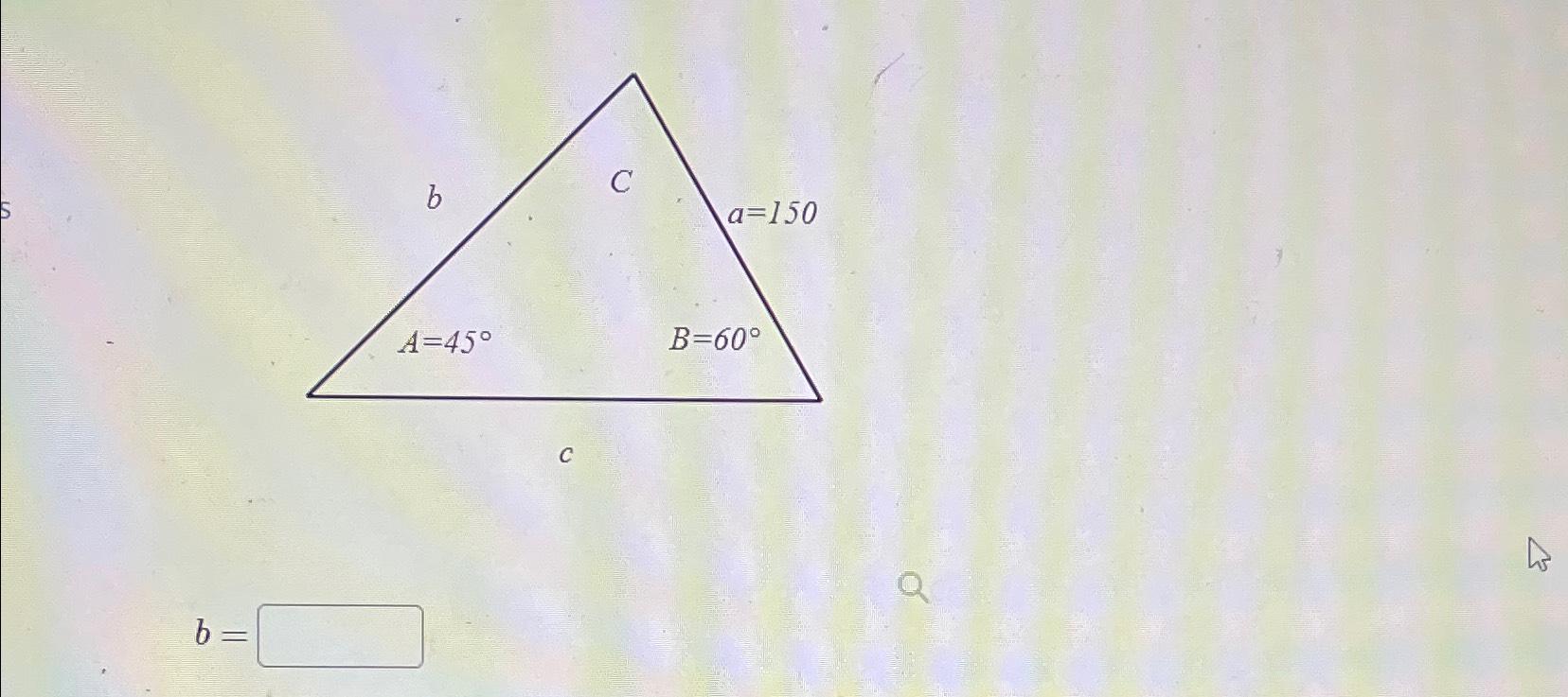 Solved b=C= ﻿a=150 ﻿A=45 ﻿degrees B= 60 ﻿degrees c= | Chegg.com