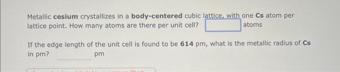 Solved Metallic cesium crystallizes in a body-centered cubic | Chegg.com