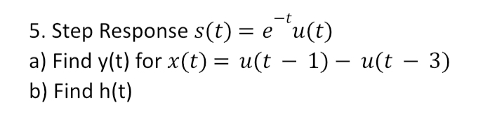 Solved Step Response s(t)=e-tu(t)a) ﻿Find y(t) ﻿for | Chegg.com