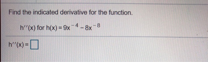 Solved Find the indicated derivative for the function. | Chegg.com