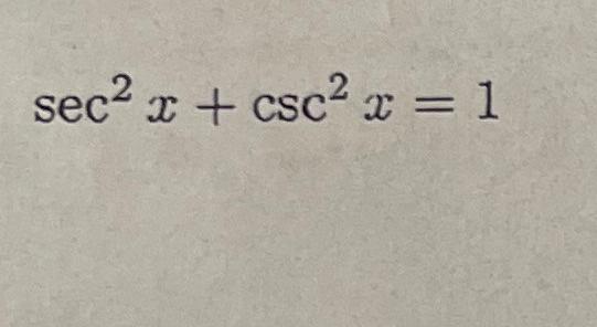 Solved sec2x+csc2x=1 | Chegg.com