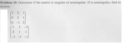 Solved Determine if the matrix is singular or nonsingular. | Chegg.com