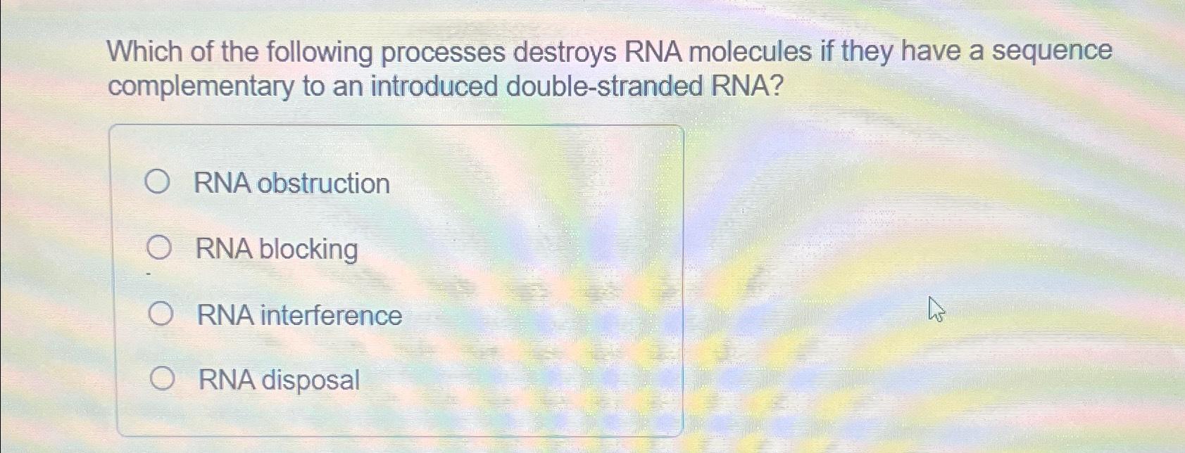 Solved Which of the following processes destroys RNA | Chegg.com