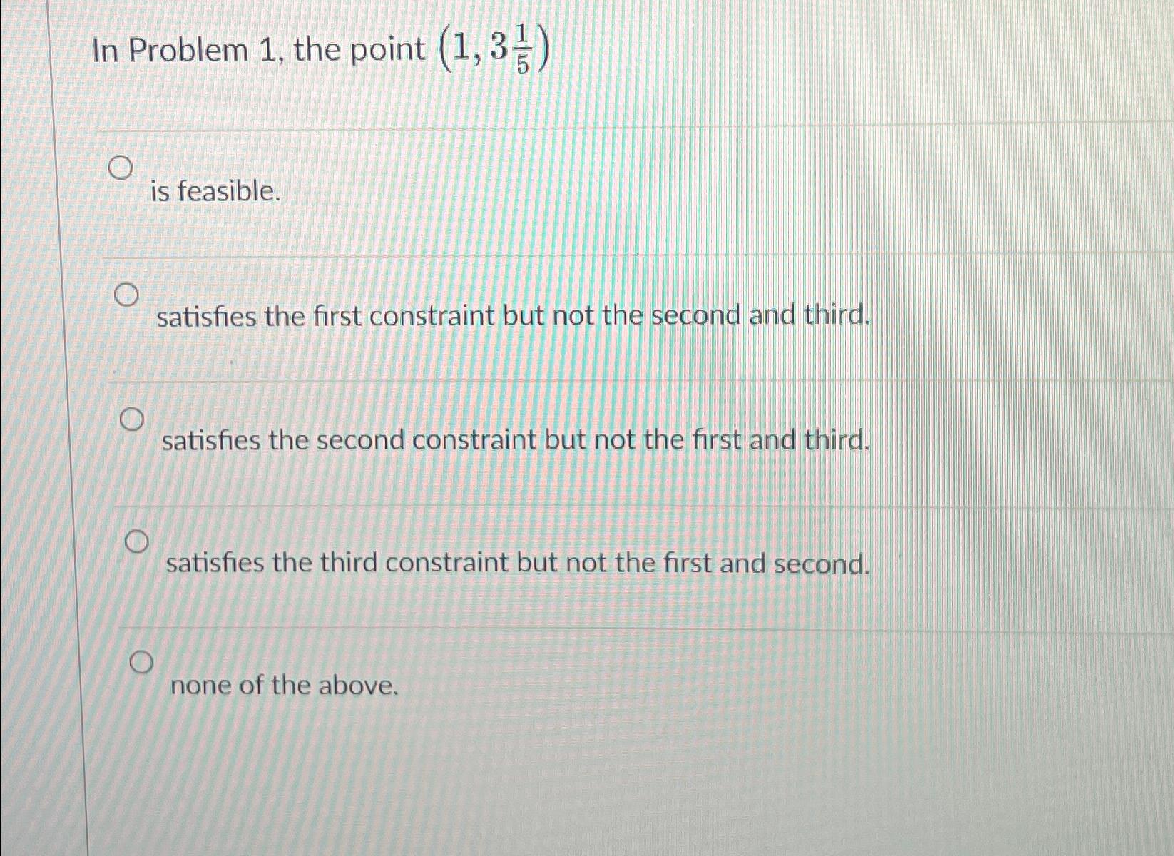 Solved In Problem 1, ﻿the point (1,315)is feasible.satisfies | Chegg.com