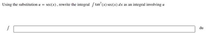Solved Using the substitution U= sec(x), rewrite the | Chegg.com
