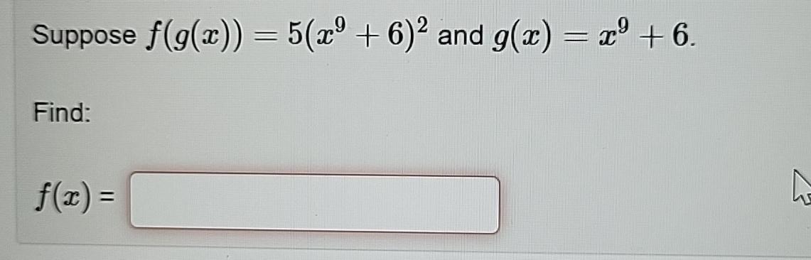 Solved Suppose f(g(x))=5(x9+6)2 ﻿and g(x)=x9+6.Find:f(x)= | Chegg.com