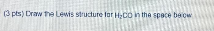 Solved (3 pts) Draw the Lewis structure for H2CO in the | Chegg.com