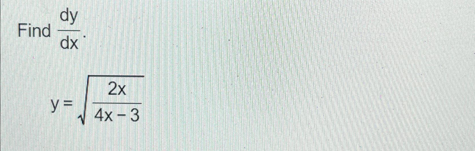 Solved Find dydxy=2x4x-32 | Chegg.com