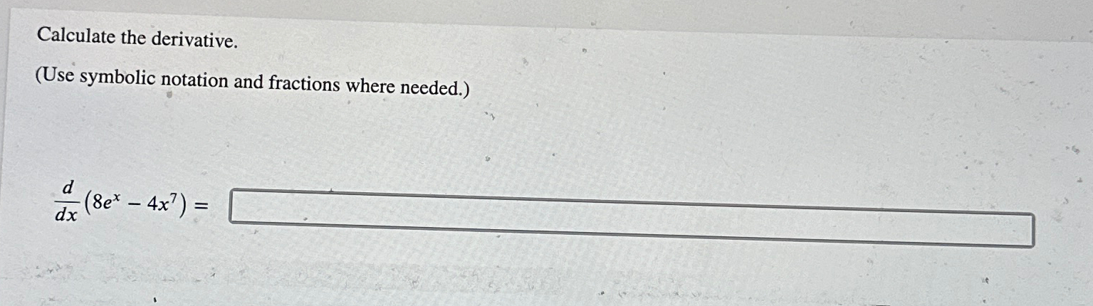 Solved Calculate the derivative.(Use symbolic notation and | Chegg.com