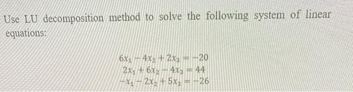 Solved Use LU decomposition method to solve the following | Chegg.com