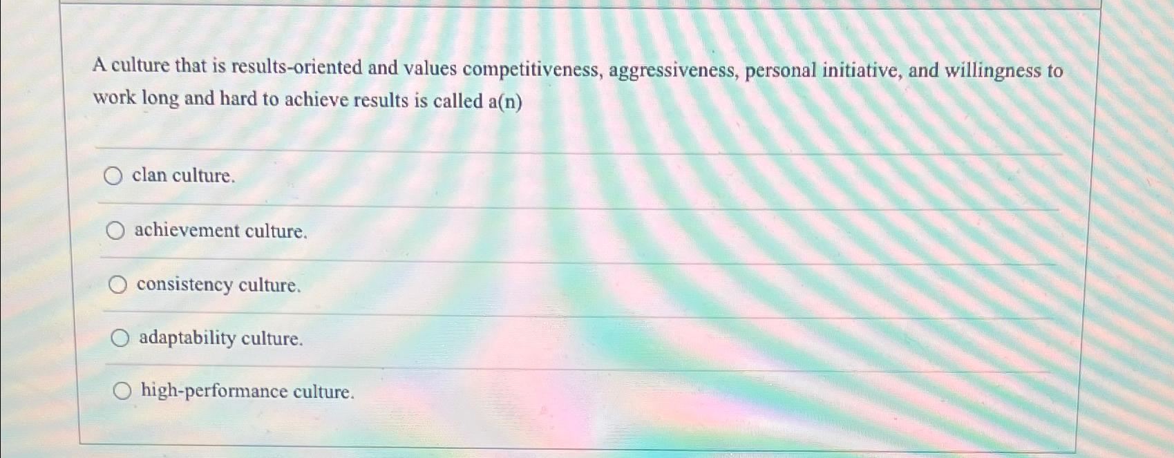 Solved A culture that is results-oriented and values | Chegg.com