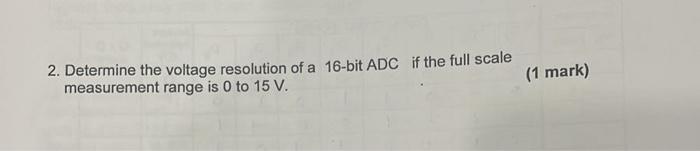 Solved 2. Determine the voltage resolution of a 16 -bit ADC | Chegg.com