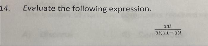 Solved 14. Evaluate the following expression. 3!(11−3)!11! | Chegg.com