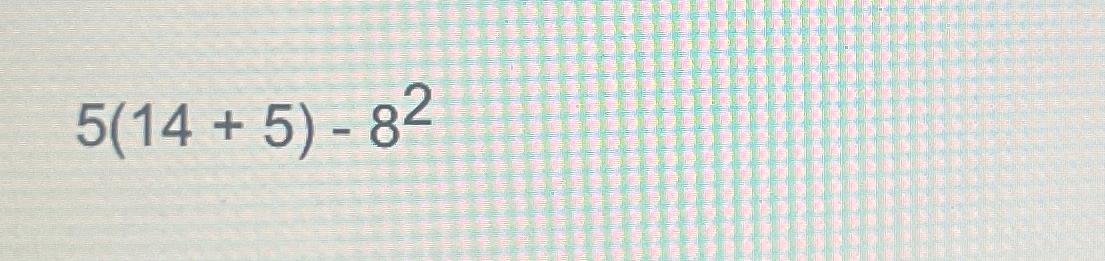 Solved 5(14+5)-82 | Chegg.com
