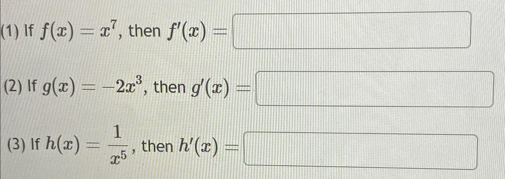 Solved (1) ﻿If f(x)=x7, ﻿then f'(x)=(2) ﻿If g(x)=-2x3, ﻿then | Chegg.com