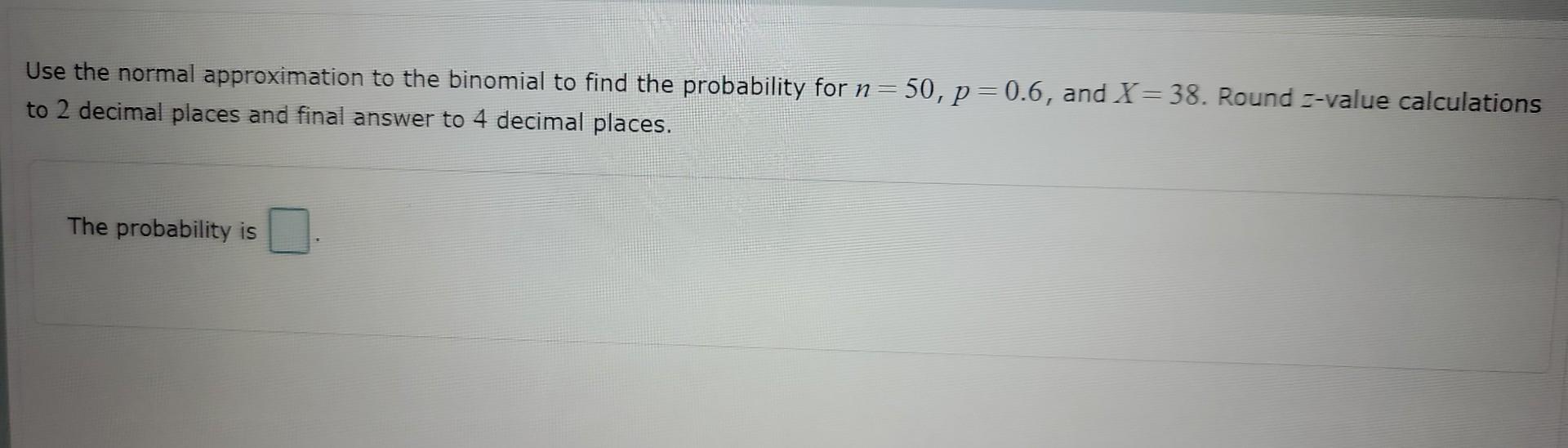 Solved Use the normal approximation to the binomial to find | Chegg.com