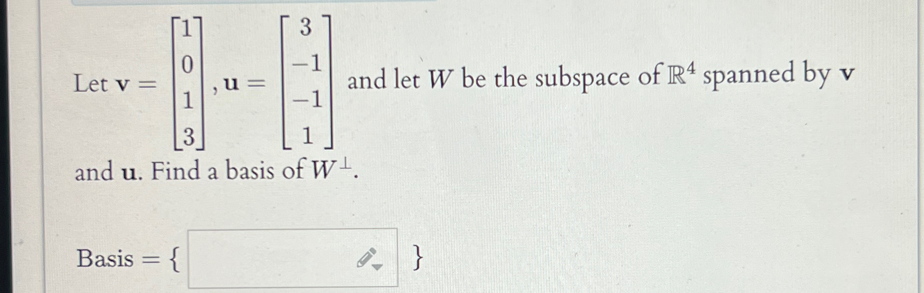 Let v=[1013],u=[3-1-11] ﻿and let W ﻿be the subspace | Chegg.com