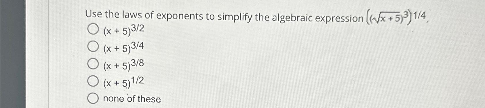 Solved Use the laws of exponents to simplify the algebraic | Chegg.com