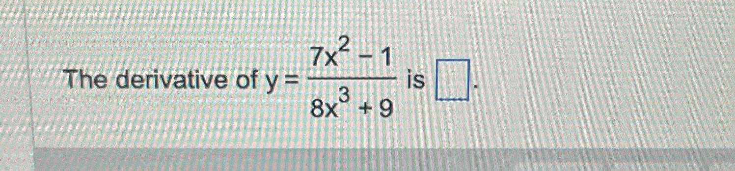 Solved The derivative of y=7x2-18x3+9 ﻿is | Chegg.com