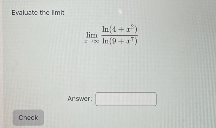 Solved Evaluate the limit limx→∞ln(9+x7)ln(4+x2) | Chegg.com
