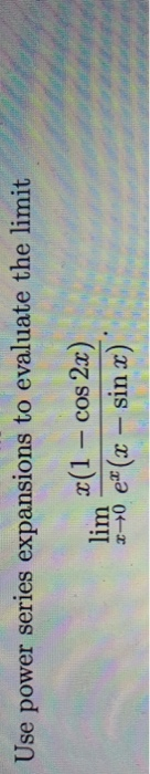 Solved Use power series expansions to evaluate the limit x(1 | Chegg.com
