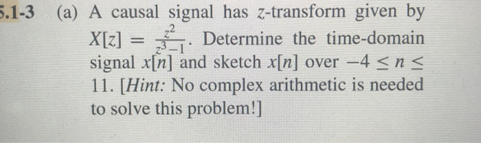 Solved 5.1-3 (a) A causal signal has z-transform given by 22 | Chegg.com