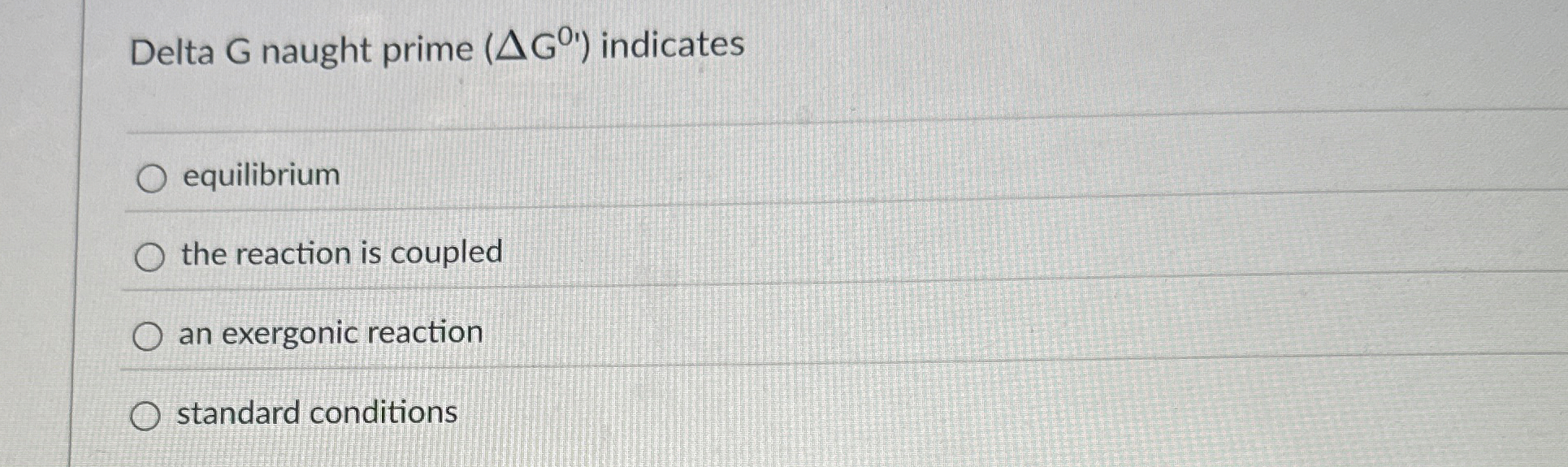 Solved Delta G ﻿naught prime (ΔGO') ﻿indicatesequilibriumthe | Chegg.com